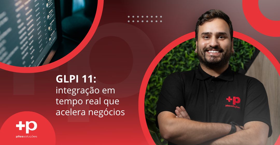 GLPI 11: integração em tempo real que acelera negócios - PLSS